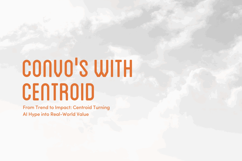 From Trend to Impact: Centroid Turning AI Hype into Real-World Value - Centroid